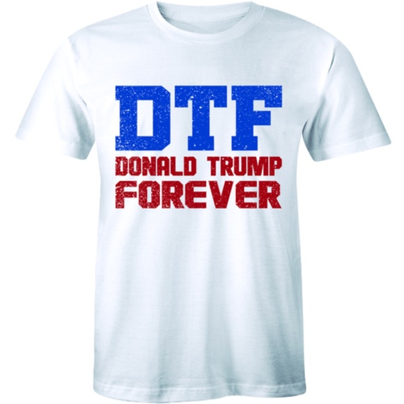 Half It | Shirts | Dtf Donald Trump Forever Mens Tshirt Tee | Poshmark